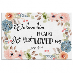 We Love Him Because He First Loved Us 1 John 4:19 Canvas | Bible Verse ...